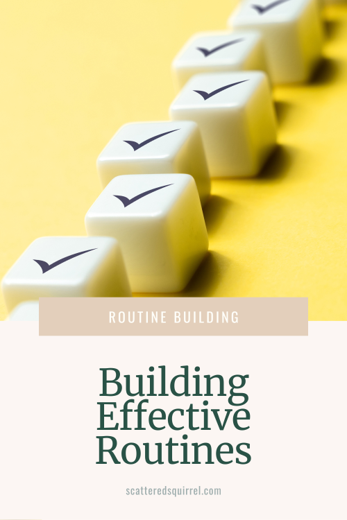 Building Effective Routines that Work For You - Scattered Squirrel